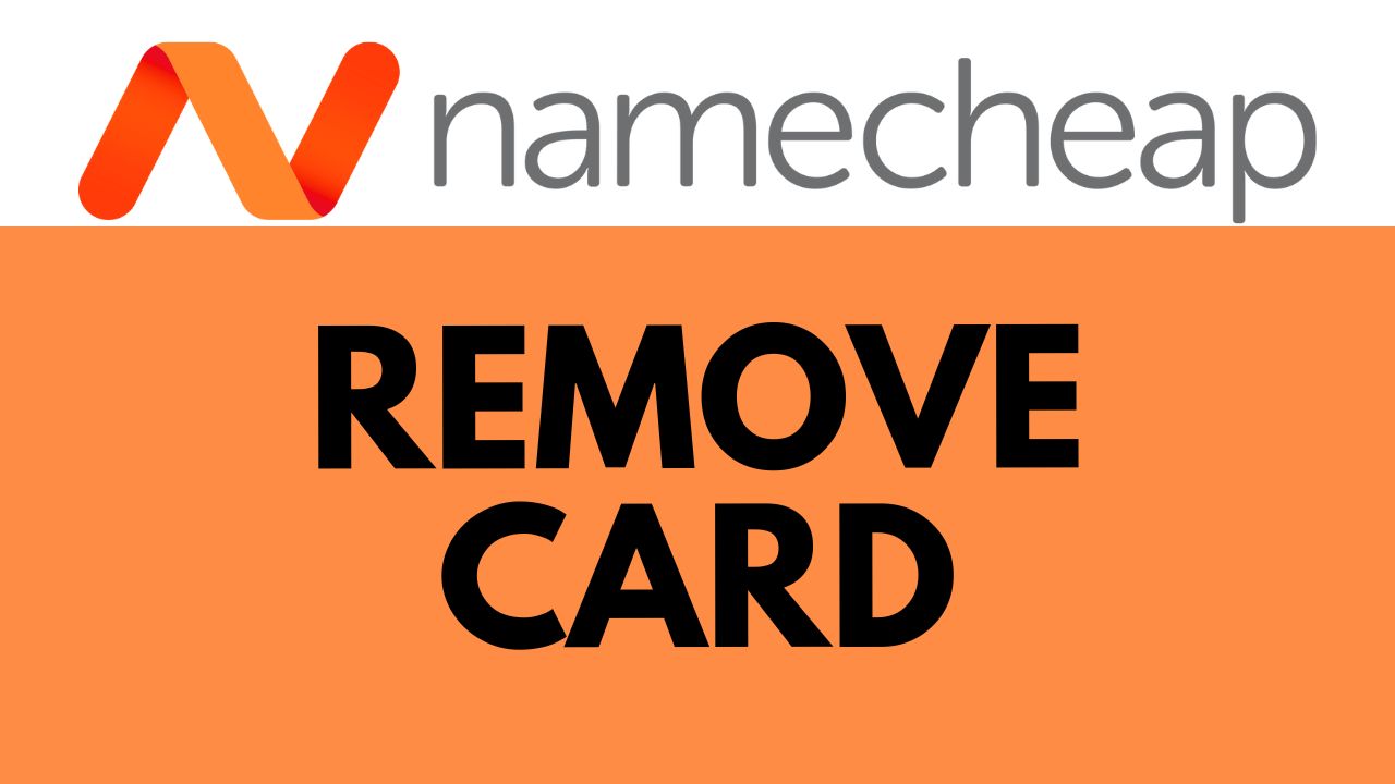How to Remove a Card from Namecheap: Step-by-Step Guide - Ben's Experience